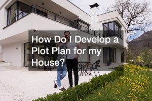 How Do I Develop a Plot Plan for my House? - Home Improvement Magazine